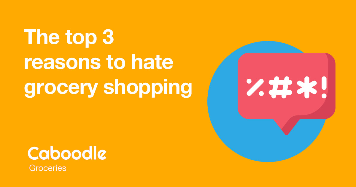 The Top 3 Reasons to Hate Grocery Shopping - Caboodle Groceries